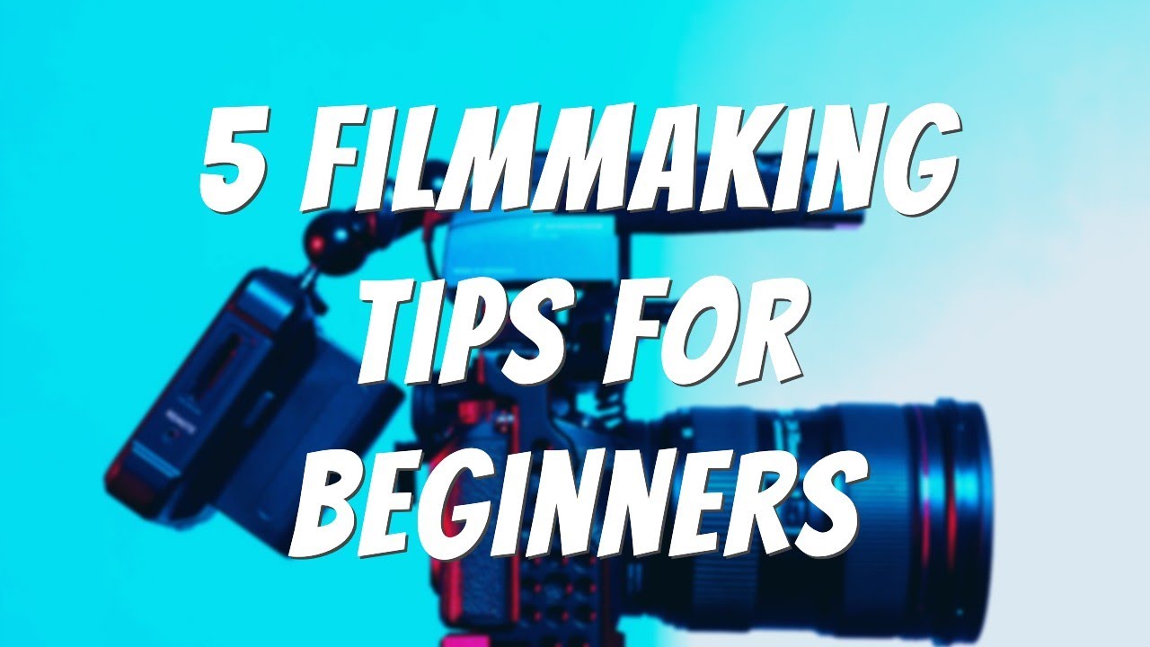 5 Filmmaking Tips for Beginners - YouTube