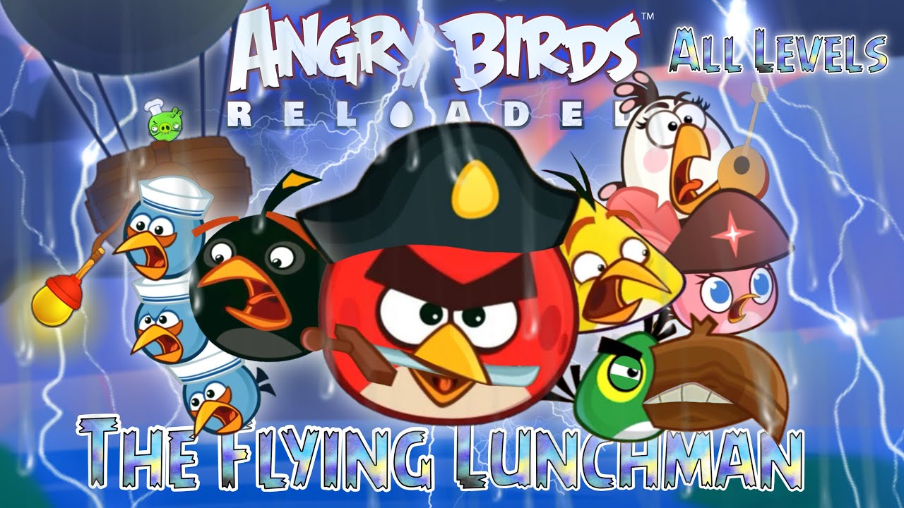 Angry Birds Reloaded The Flying Lunchman (All Levels) - YouTube