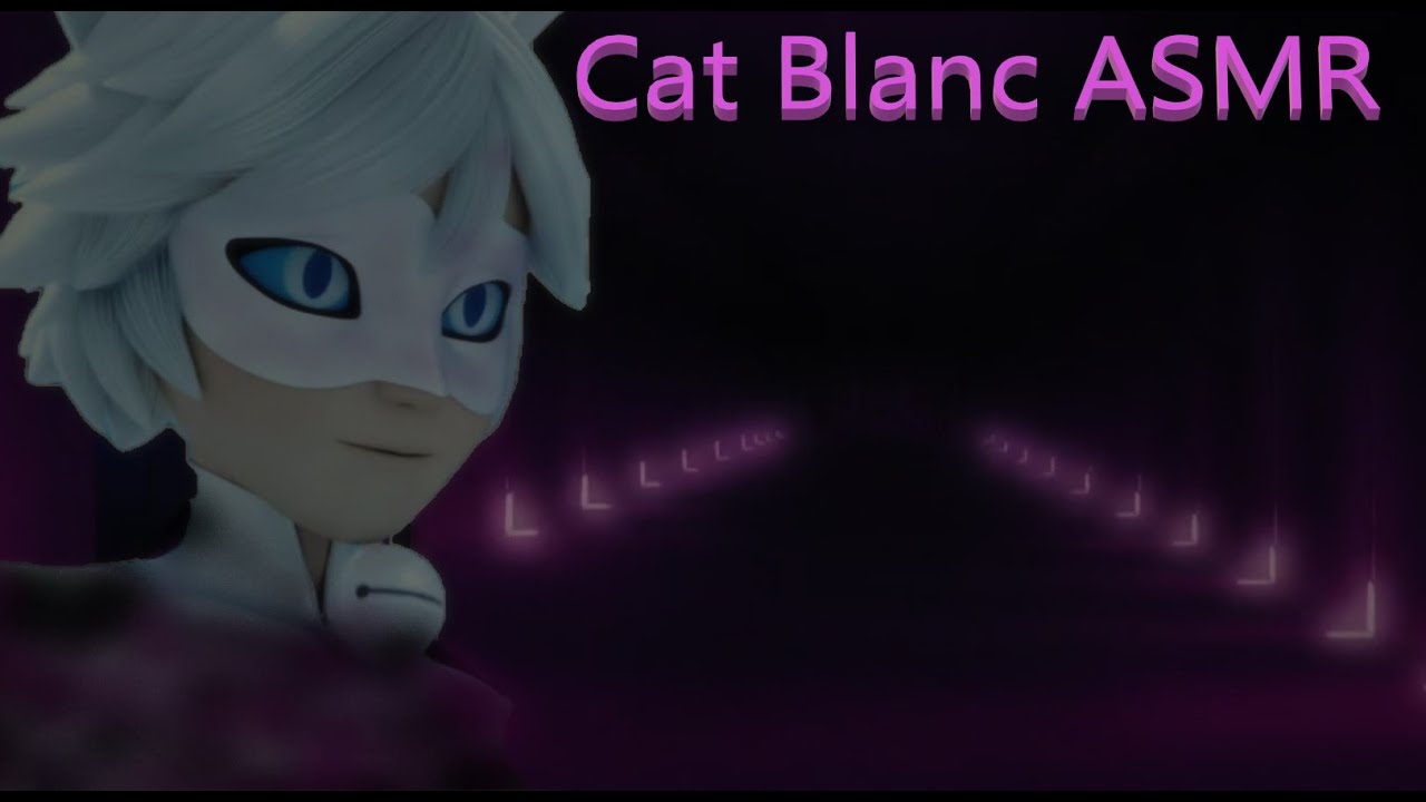[Miraculous ASMR] Cat Blanc Admires You (Reverse-Comfort) #asmr # ...