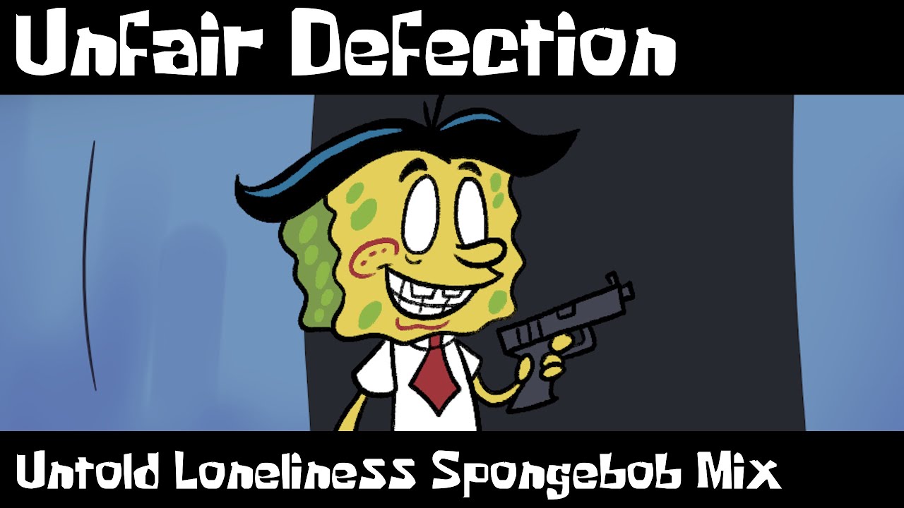 Unfair Defection - (Untold Loneliness Spongebob Mix) (+Voices and Inst ...