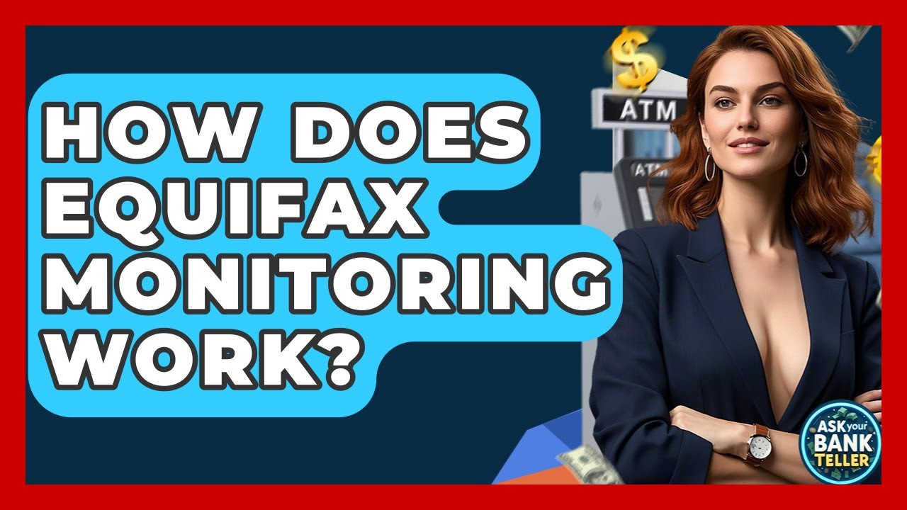 How Does Equifax Monitoring Work? - Ask Your Bank Teller - YouTube