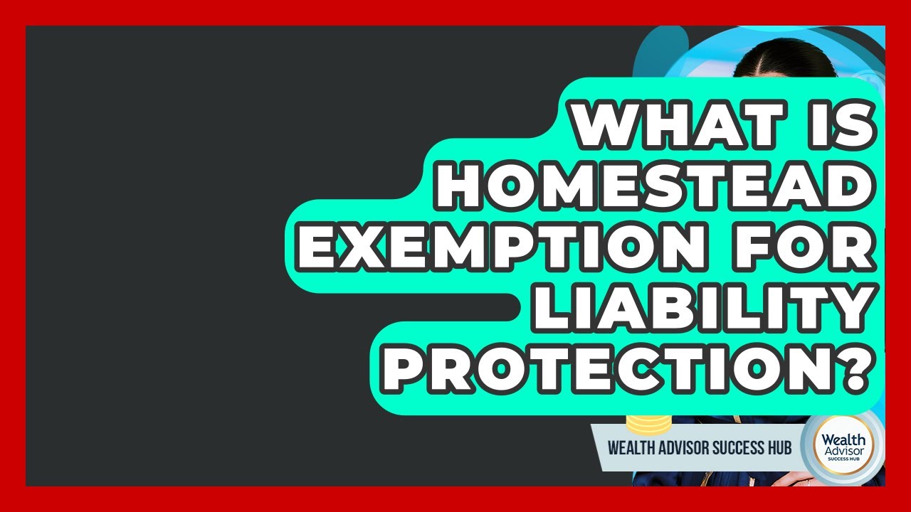 What Is Homestead Exemption For Liability Protection? - Wealth Advisor ...