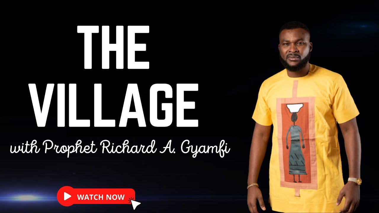 ''THE VILLAGE"" With Prophet Richard A. Gyamfi || Prophet Richard Adu ...