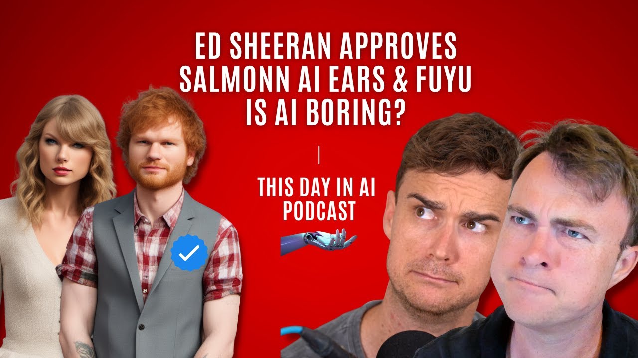 EP38: Ed Sheeran Approves, SALMONN AI Ears & fuyu 8B + Is AI Boring ...