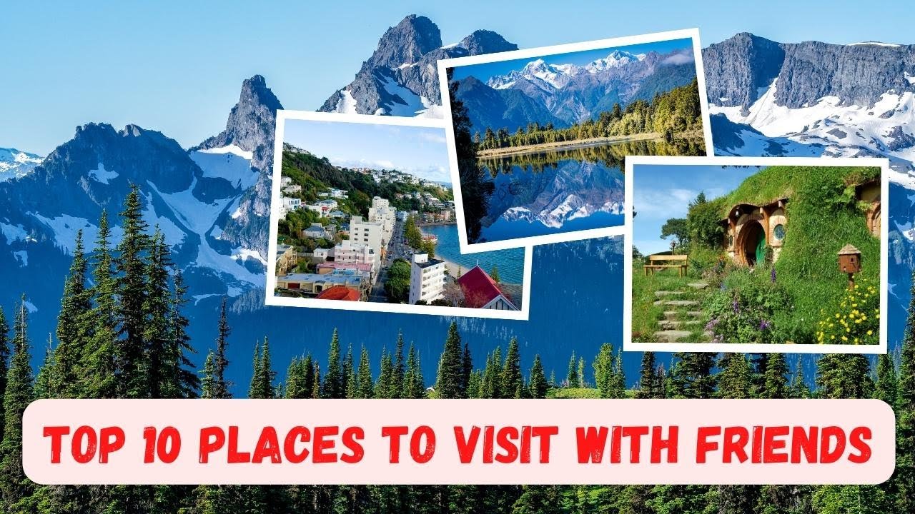 Top 10 Places to Visit With Friends - YouTube