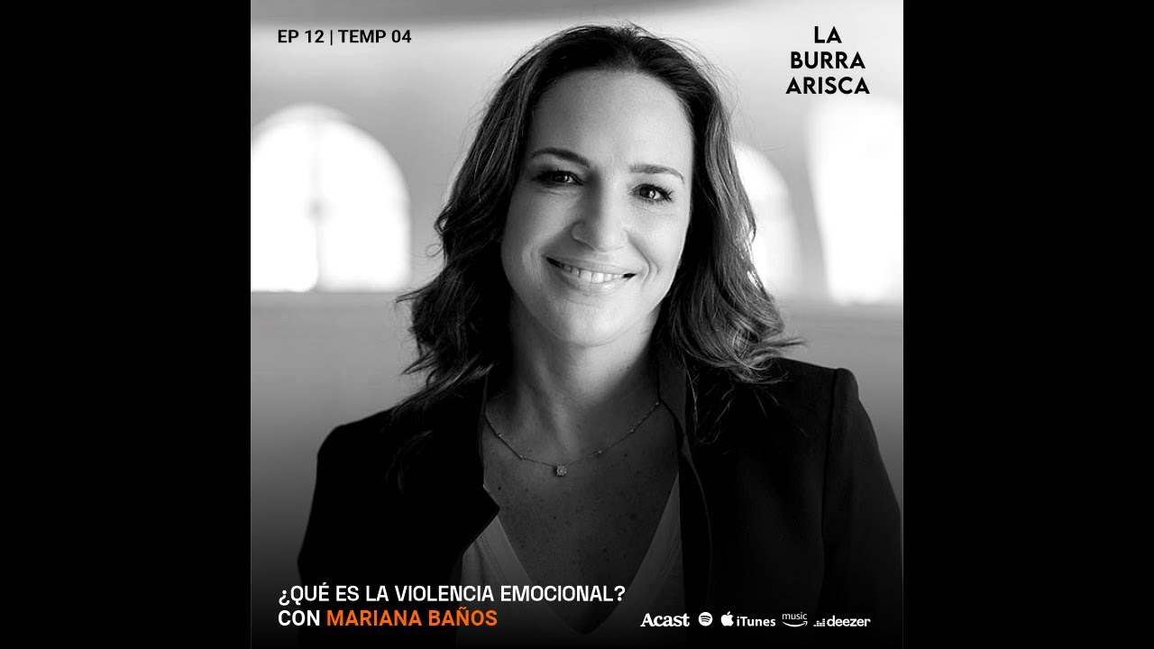 LA BURRA ARISCA | EP 12 | T4: QUÉ ES LA VIOLENCIA EMOCIONAL CON MARIANA BAÑOS - YouTube