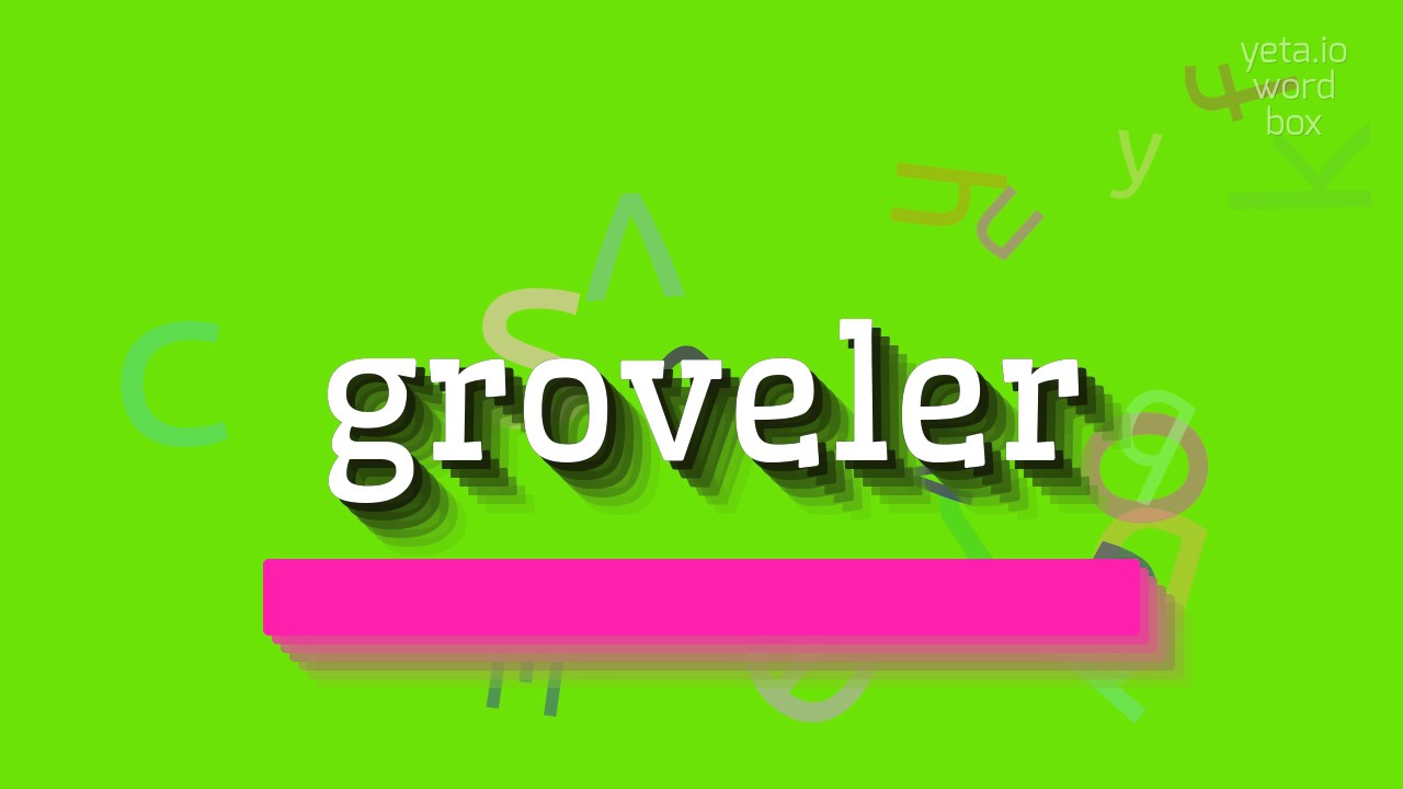 How to say "groveler"! (High Quality Voices) - YouTube