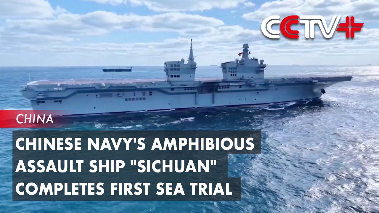 Chinese Navy's Amphibious Assault Ship "Sichuan" Completes First Sea ...