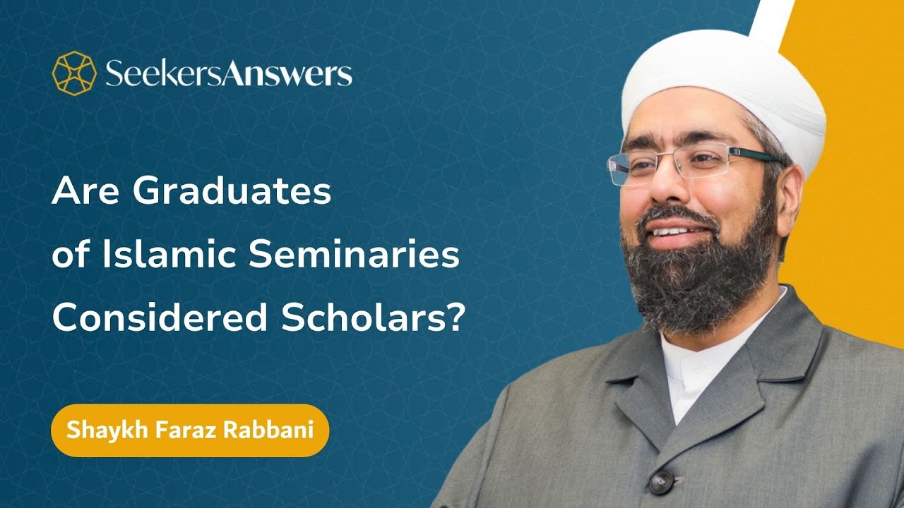 Are Graduates of Islamic Seminaries Considered Scholars? - Shaykh Faraz ...