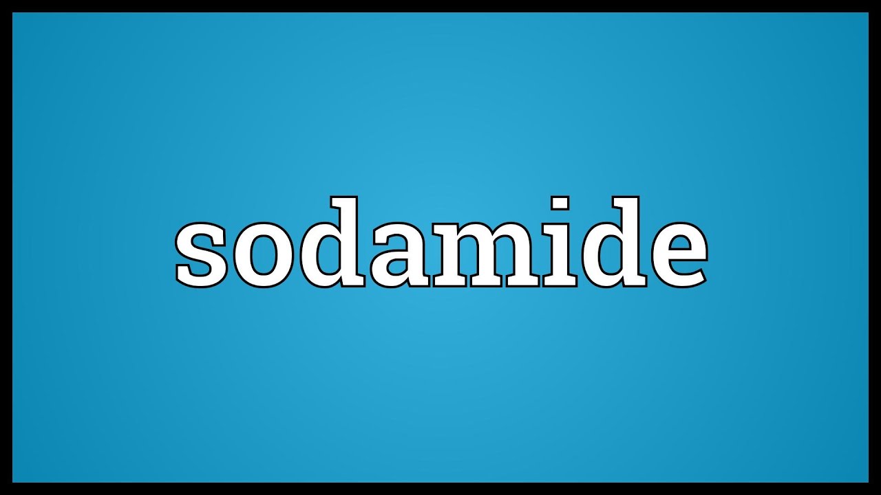 Sodamide Meaning - YouTube