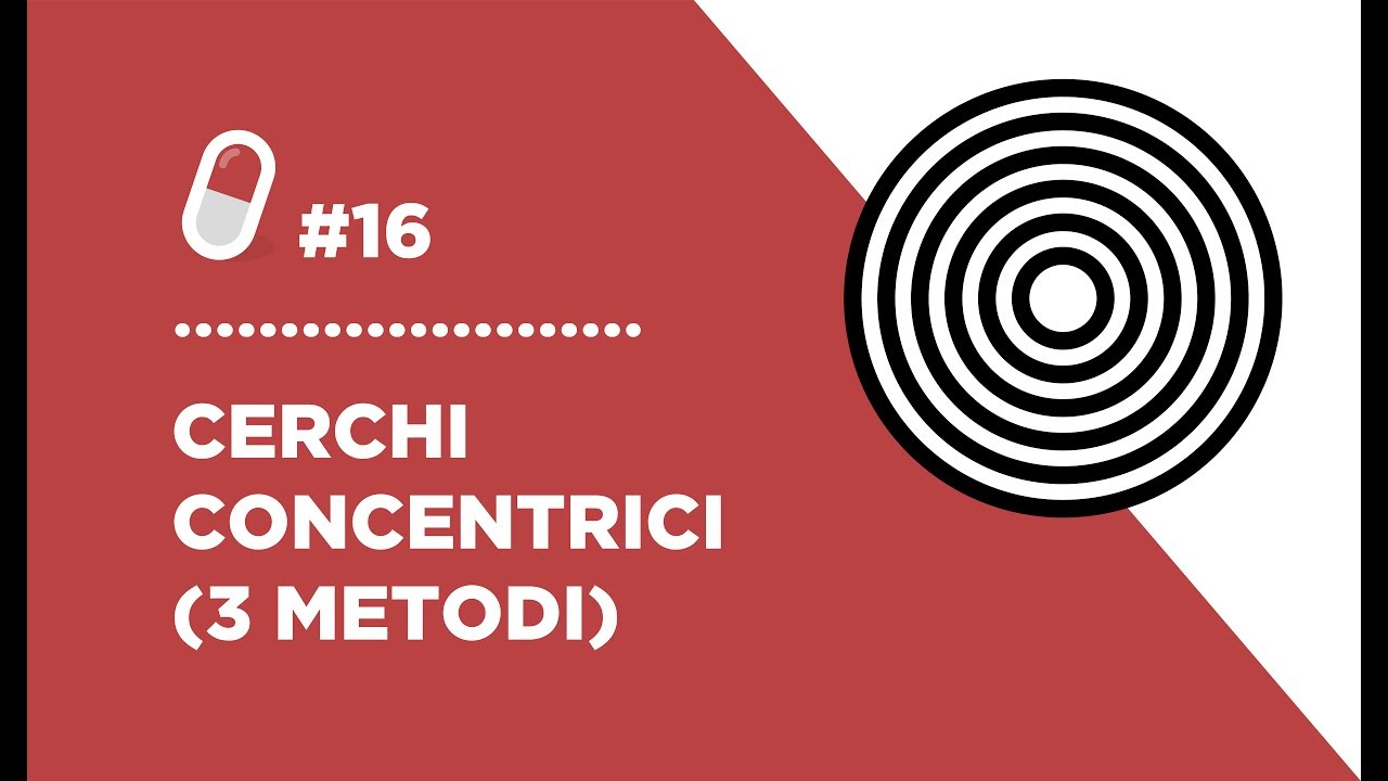 Pillola #16 - Cerchi concentrici (3 metodi) - YouTube