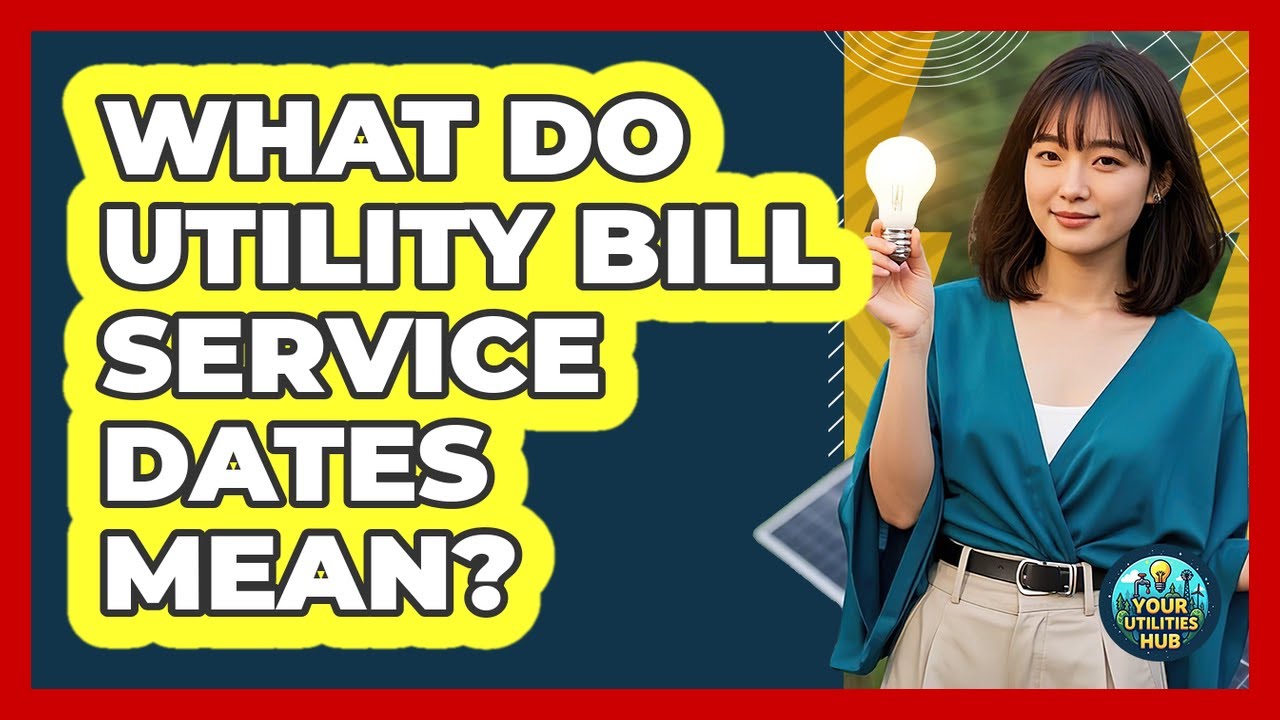 What Do Utility Bill Service Dates Mean? - YouTube