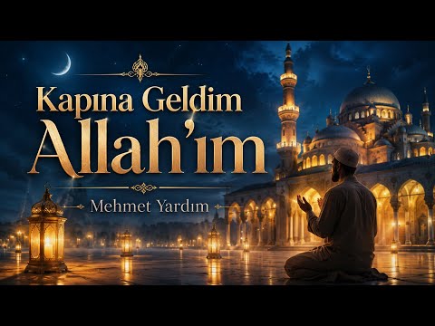 Kapına Geldim Allah’ım | Peaceful Islamic Nasheed | Mehmet Yardım