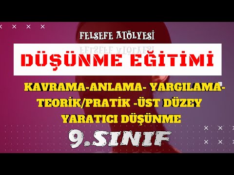 DÜŞÜNME EĞİTİMİ - ( KAVRAMA -ANLAMA-YARGILAMA/TEORİK-PRATİK-ÜST DÜZEY-YARATICI DÜŞÜNME )