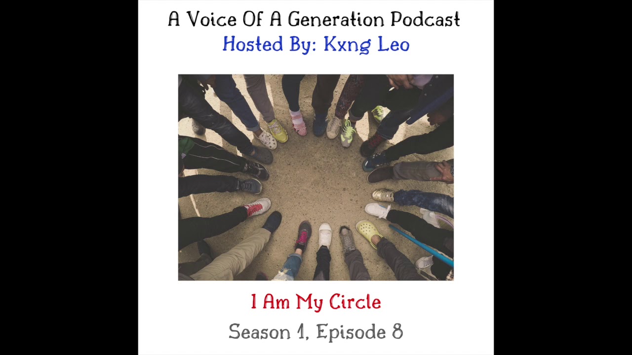A Voice Of A Generation Podcast - I Am My Circle (Season 1, Episode 8 ...