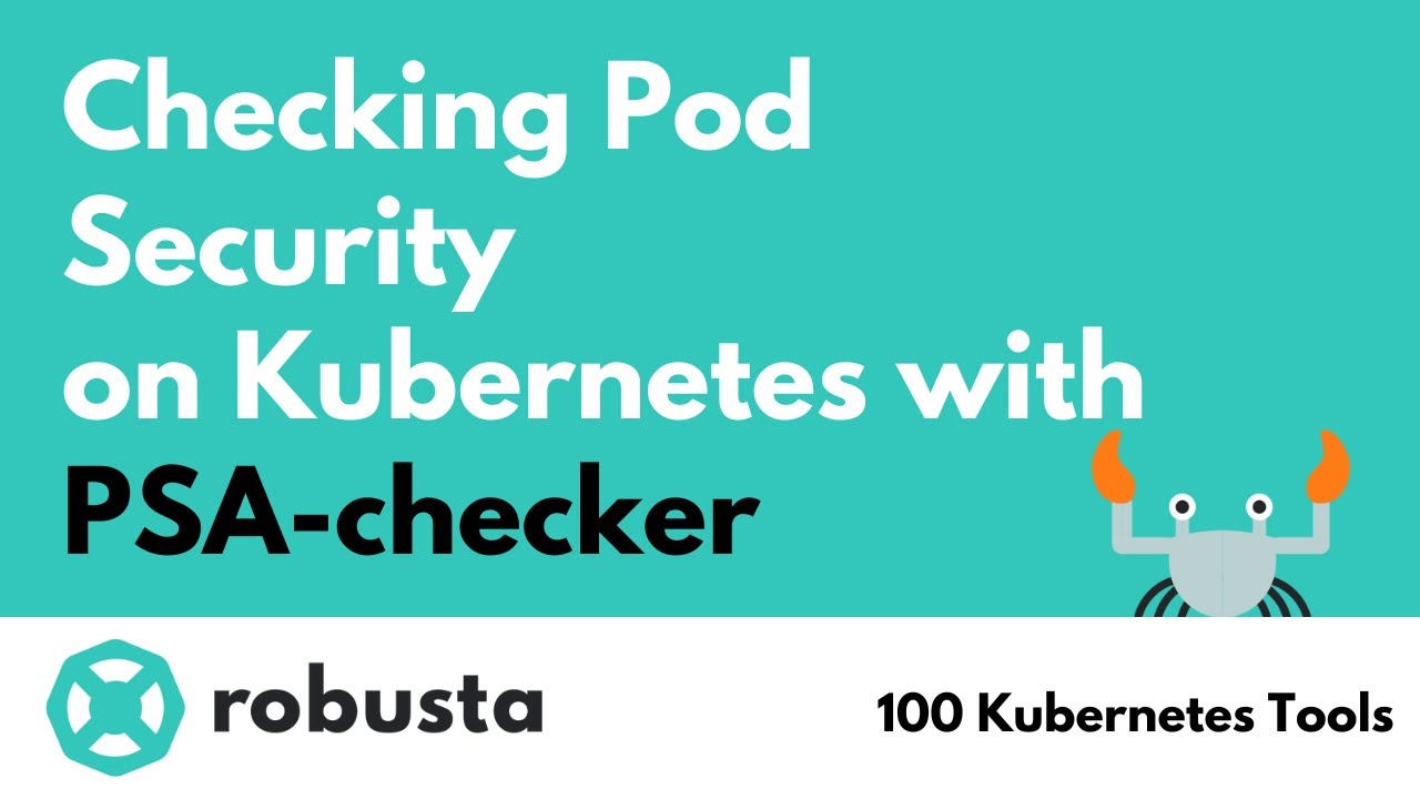 Checking Pod Security on Kubernetes with the Open Source PSA Checker ...