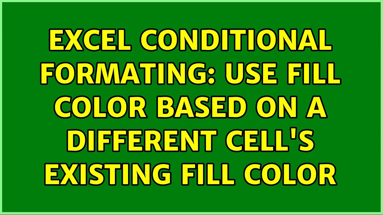 Excel Conditional Formating Use Fill Color Based On A Different Cells Existing Fill Color 2699
