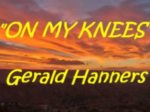 GERALD HANNERS-ON MY KNEES
