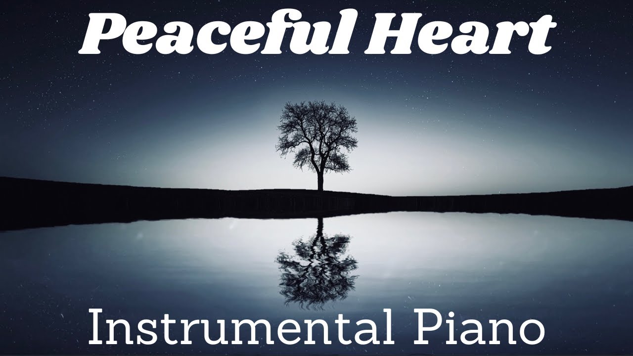 Relaxing Piano Music for the Mind : PEACEFUL HEART (soft sleep music ...