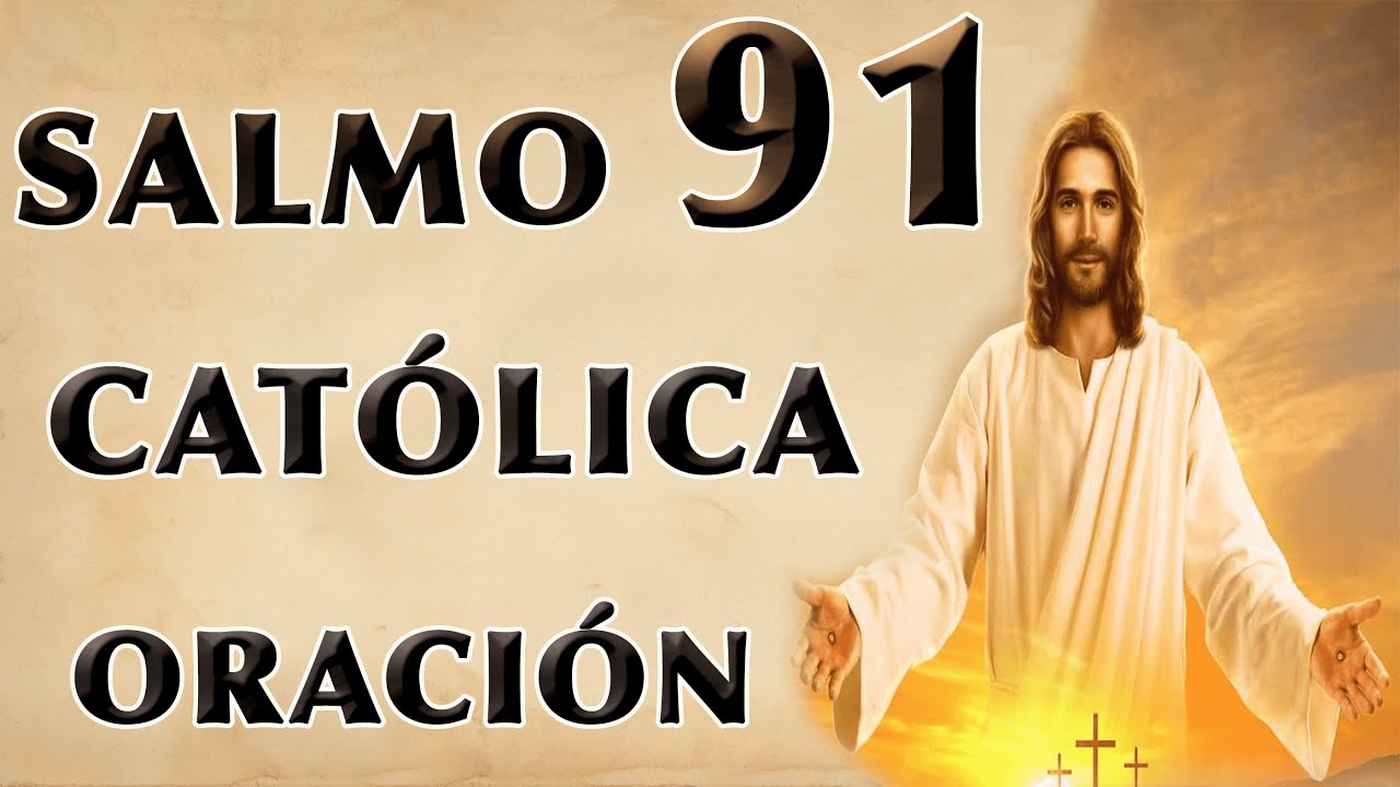 SALMO 91 CATÓLICO - ORACIÓN PODEROSA - YouTube