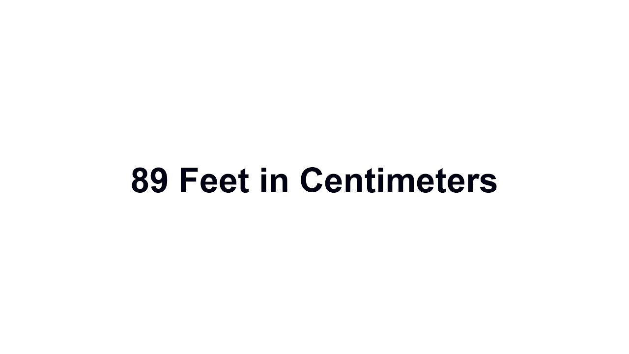 89 feet in cm? How to Convert 89 Feet(ft) in Centimeters(cm)? - YouTube