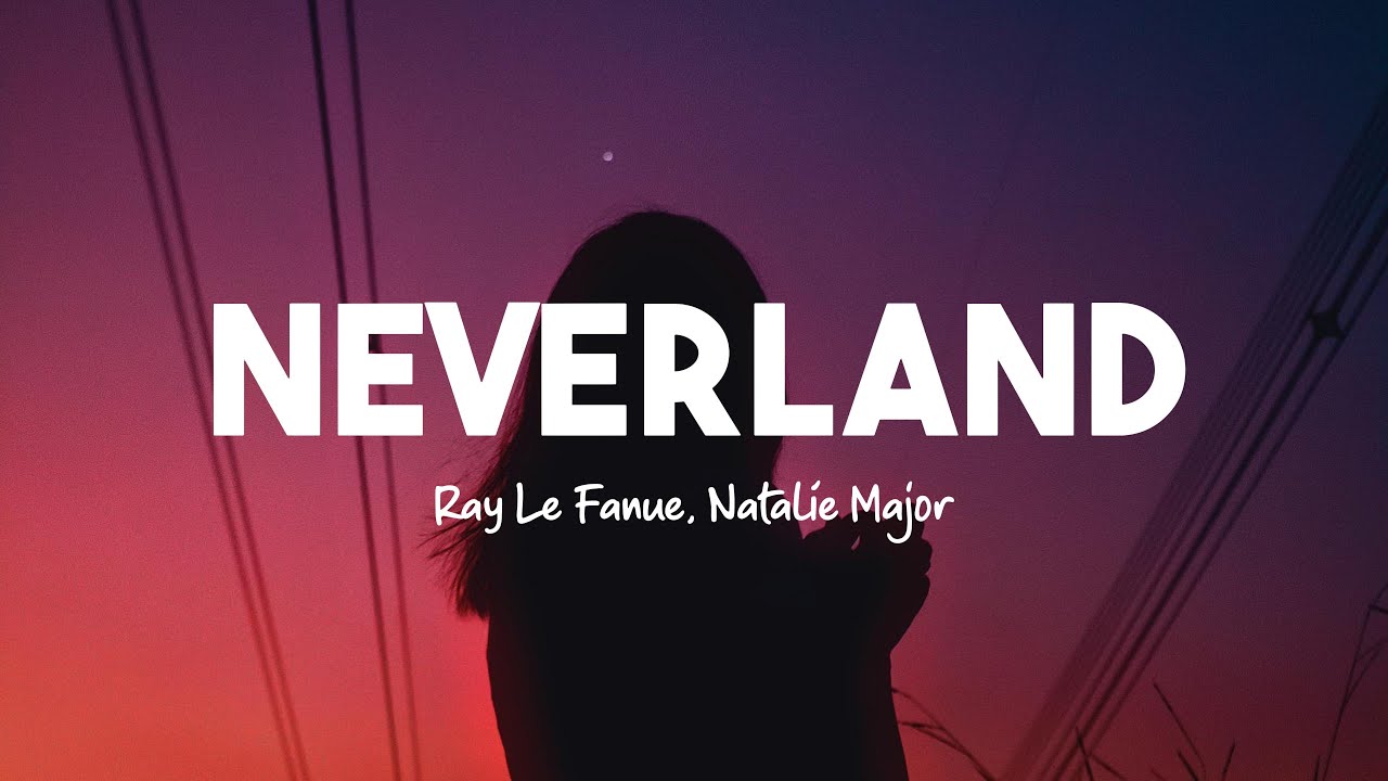 Ray Le Fanue - Neverland feat. Natalie Major (Lyrics) - YouTube Music