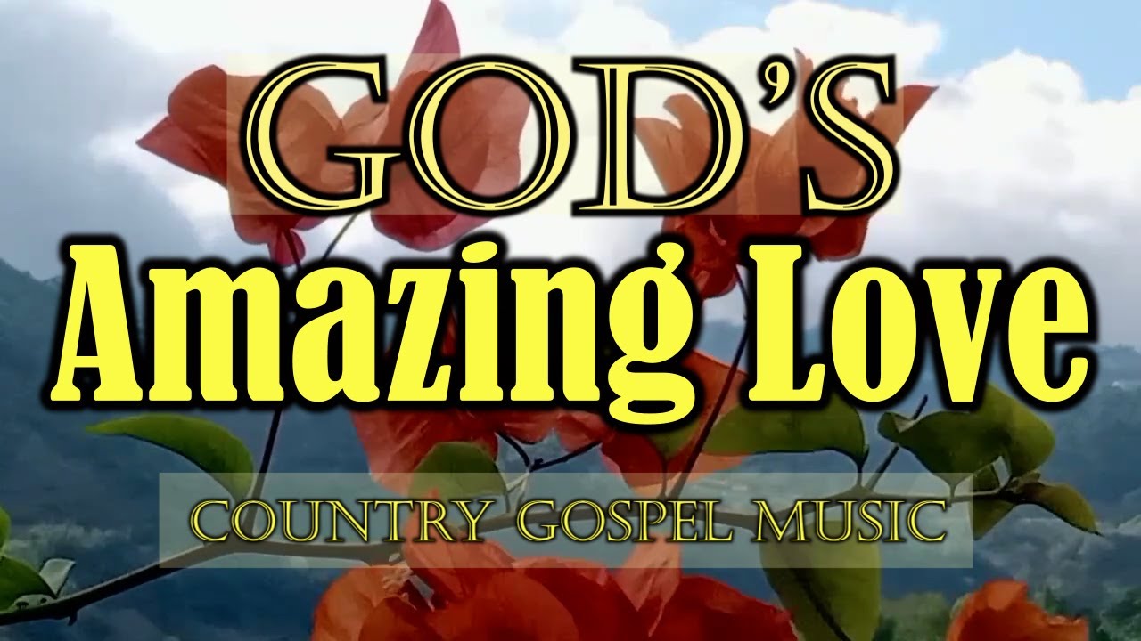 God's Amazing Love/Country Gospel Music by Lifebreakthrough - YouTube