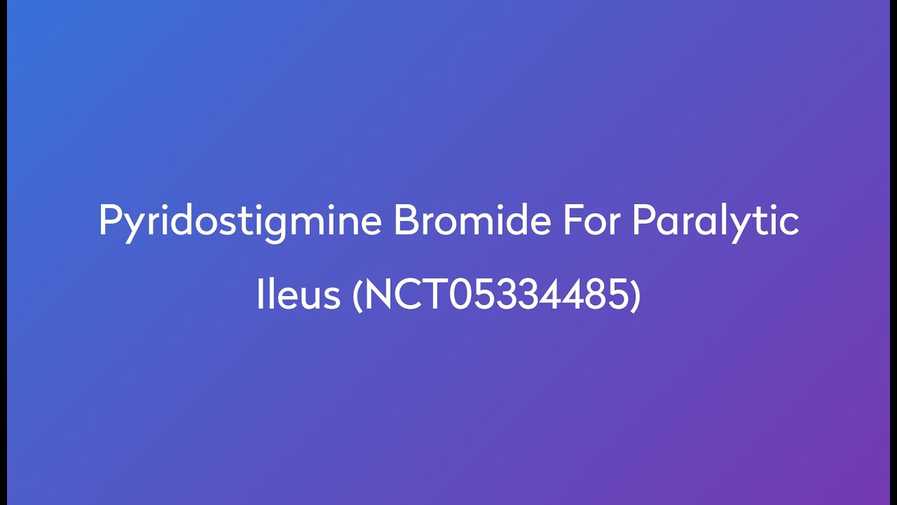 Clinical Trial: Pyridostigmine Bromide for Paralytic Ileus (NCT05334485 ...