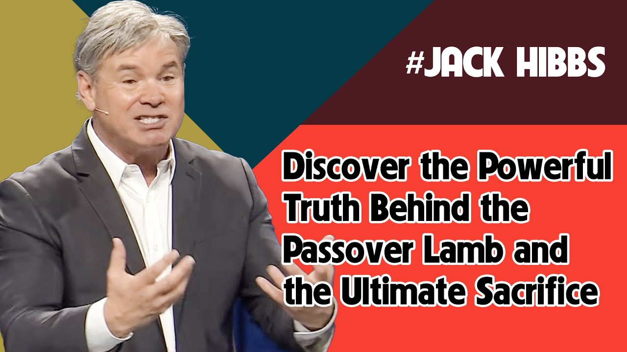 JACK HIBBS: Discover the Powerful Truth Behind the Passover Lamb and ...