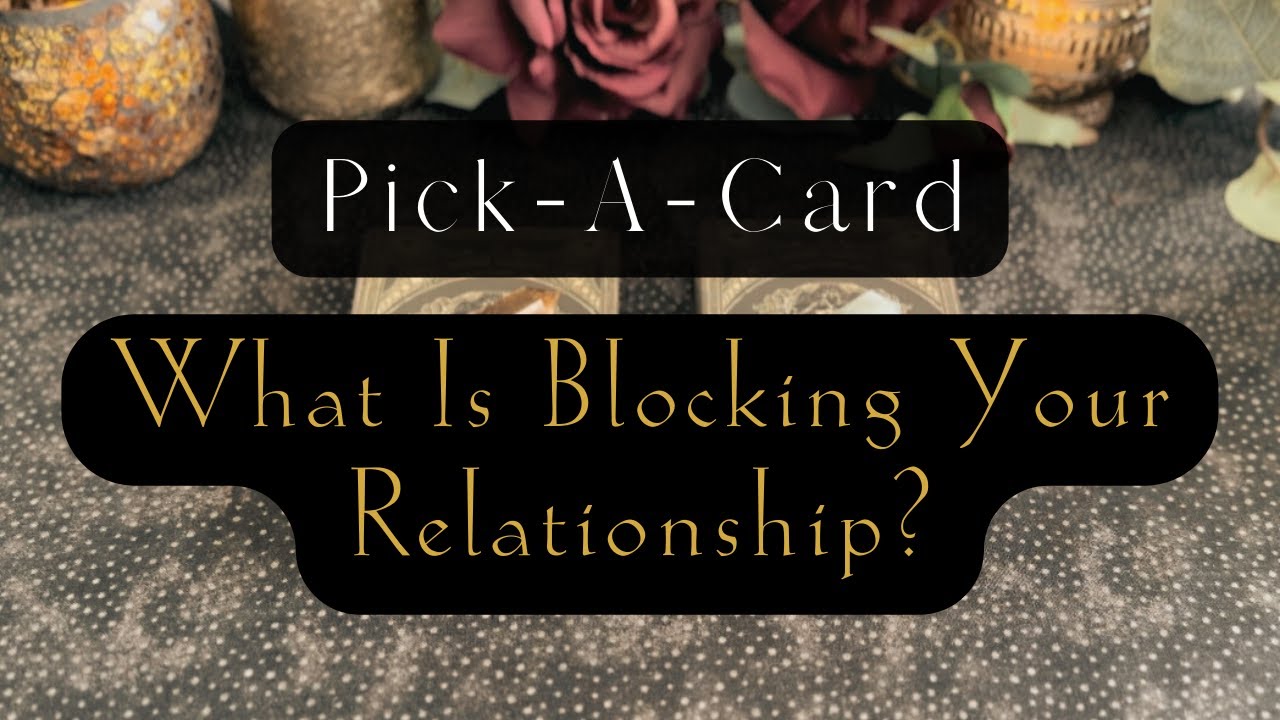 What Is Blocking Your Relationship? PICK-A-CARD Tarot Oracle Card Love ...