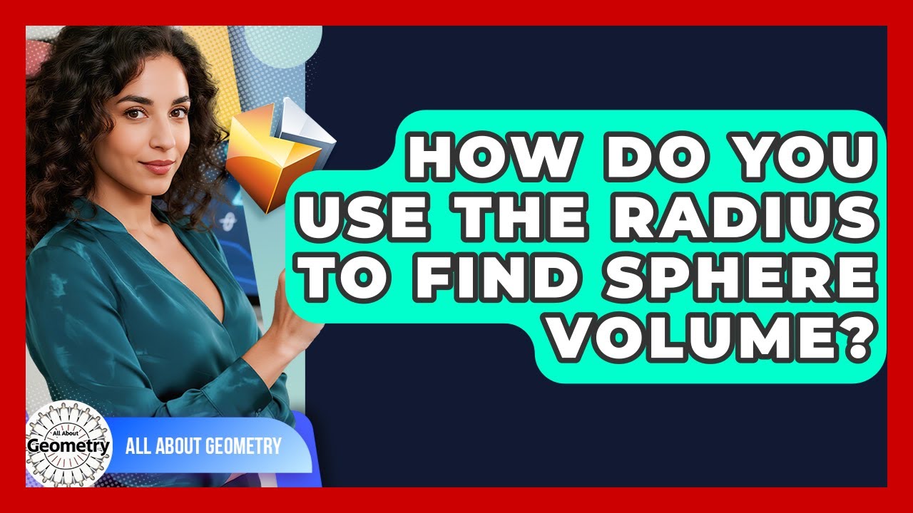 How Do You Use The Radius To Find Sphere Volume? - All About Geometry ...
