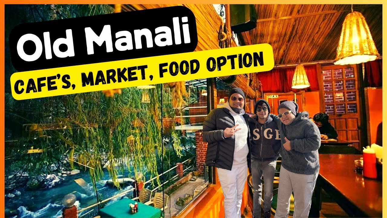 Exploring Old Manali Cafes Local Market and Delicious Food Options ...