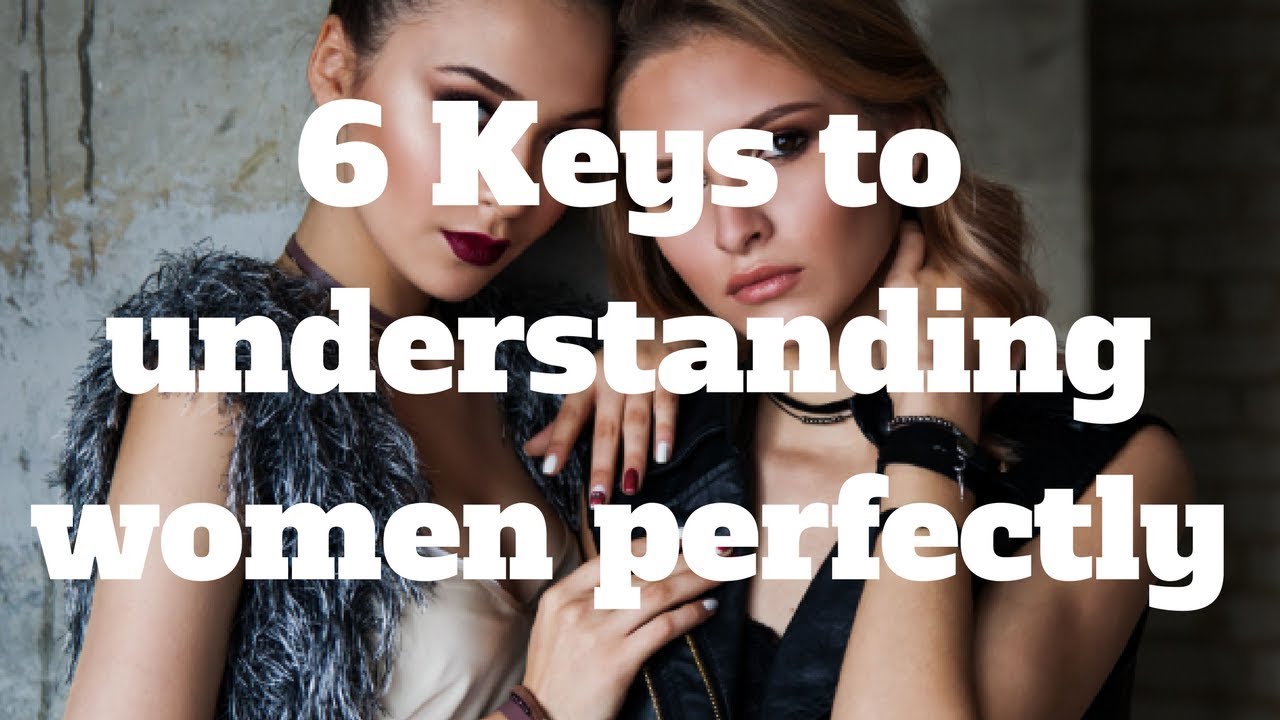 6 Keys to understanding women perfectly - YouTube