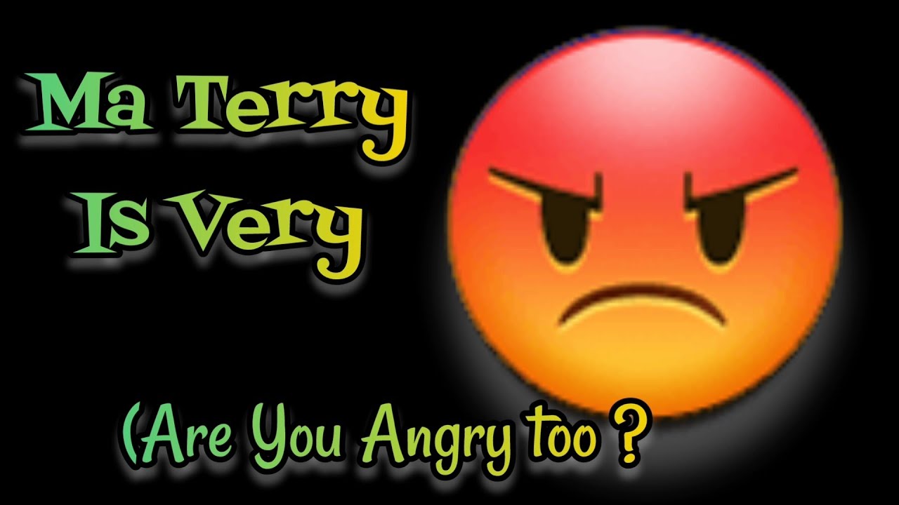 Ma Terry is Mad 😡 - Please 👍 Are You Mad too! Please comment below to ...