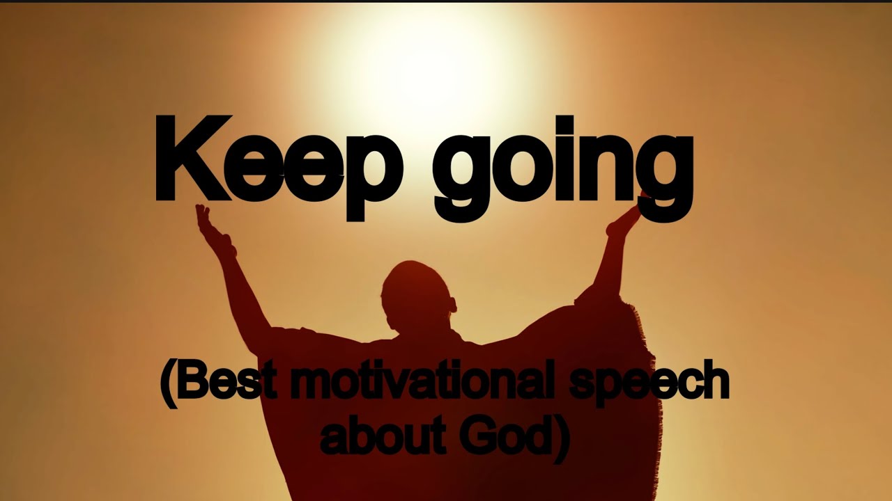 Keep Going (Best motivational speech about God) - YouTube