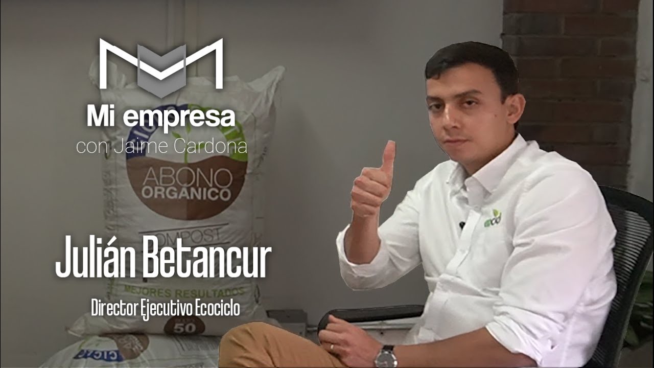 Mi empresa son Jaime Cardona - Entrevista Julián Betancur, Ecociclo - YouTube