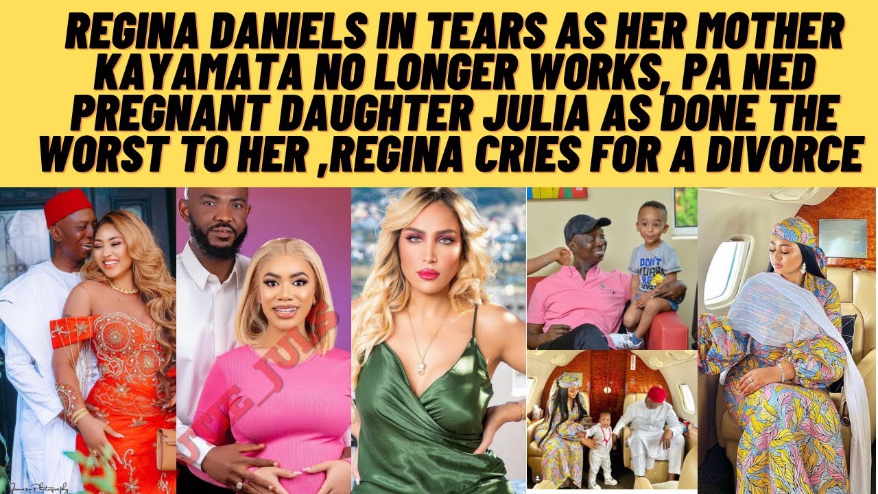 Regina daniels ask for a divorce as pa bed pregnant daughter Julia ...
