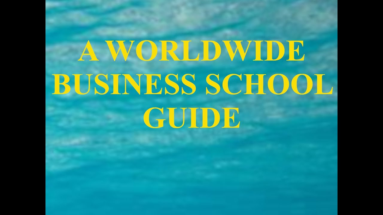 A WORLDWIDE BUSINESS SCHOOL GUIDE - YouTube