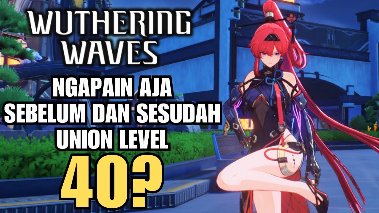 Jangan Lakukan Hal Ini Sebelum & Sesudah Union Level 40 - Wuthering ...