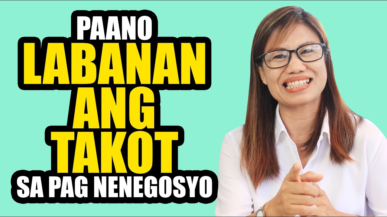 PAANO LABANAN ANG TAKOT SA PAG NENEGOSYO - YouTube