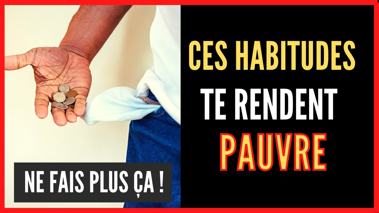 Ces HABITUDES qui RUINENT ta vie. Elles créent la misère et la pauvreté ...