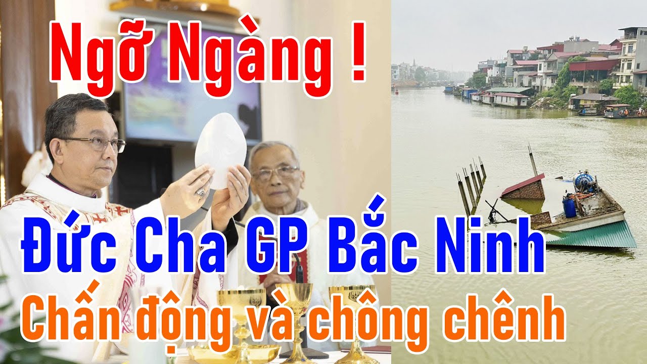 Ngỡ Ngàng: Đức Cha GP Bắc Ninh chấn động và chông chênh - YouTube