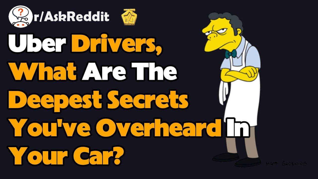 Uber Drivers, What Are The Deepest Secrets You've Overheard In Your Car ...