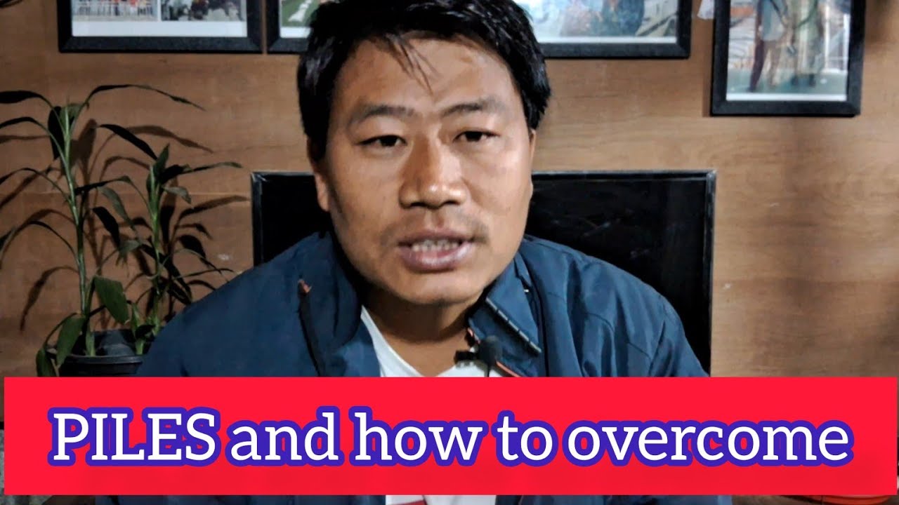 piles problem and how to overcome | sheanglih konyak - YouTube