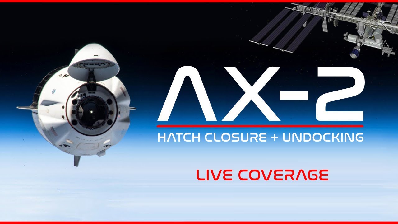 REPLAY! SpaceX AX-2 Hatch Closure & Undocking - YouTube