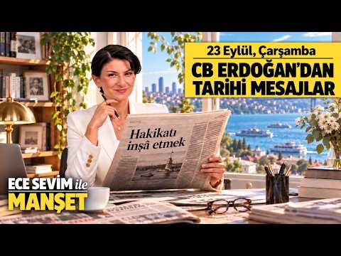 🗞️ 23 Eylül Gazete Manşetleri: Cumhurbaşkanı Erdoğan'dan Tarihi Mesajlar | Ece Sevim ile MANŞET