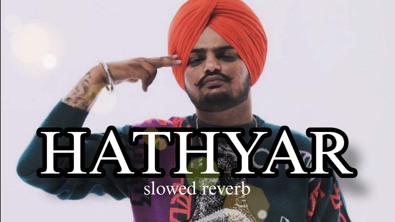 HATHYAR song SIDHU MOOSE WALA (slowed+reverb) - YouTube