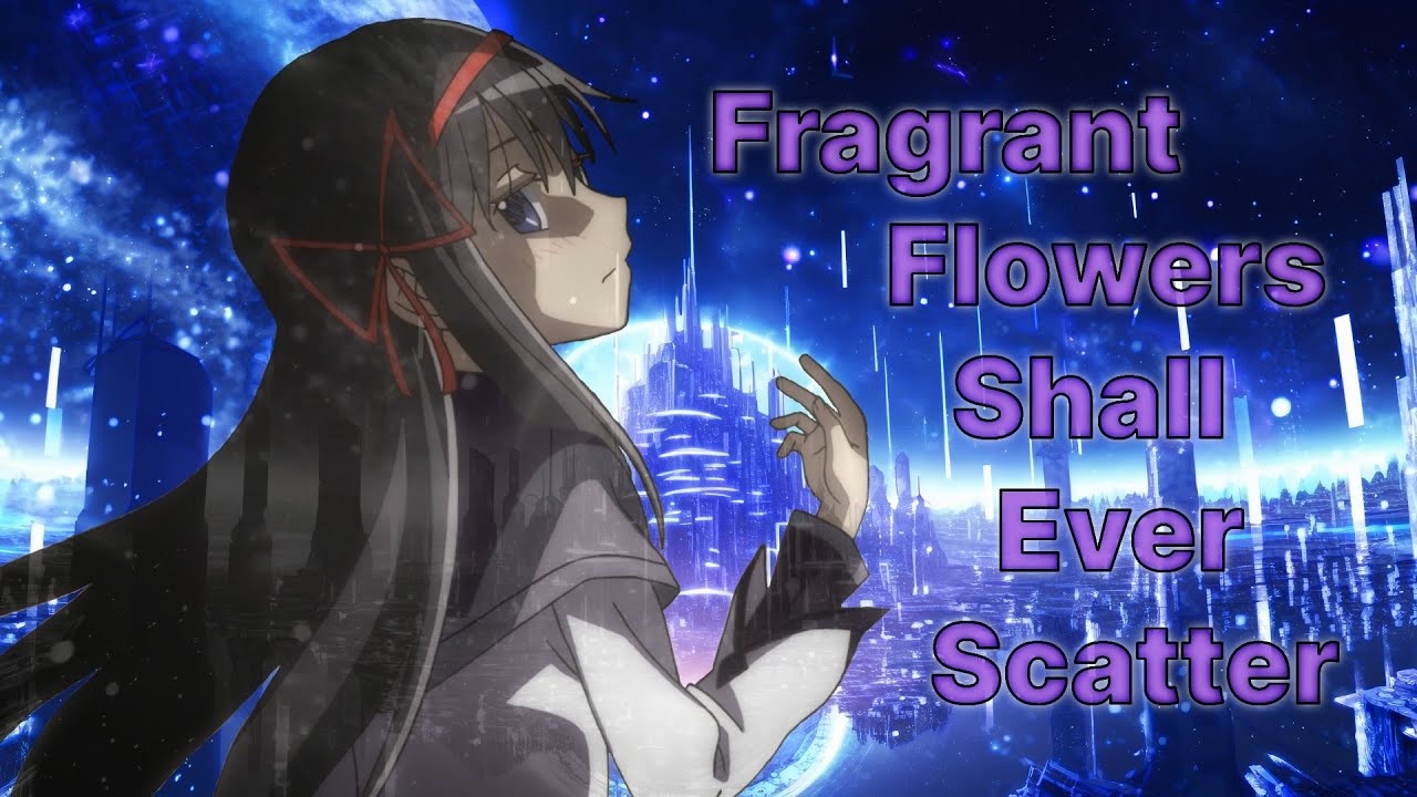 Homura Akemi AMV - Fragrant Flowers Shall Ever Scatter [ Mahou Shoujo ...