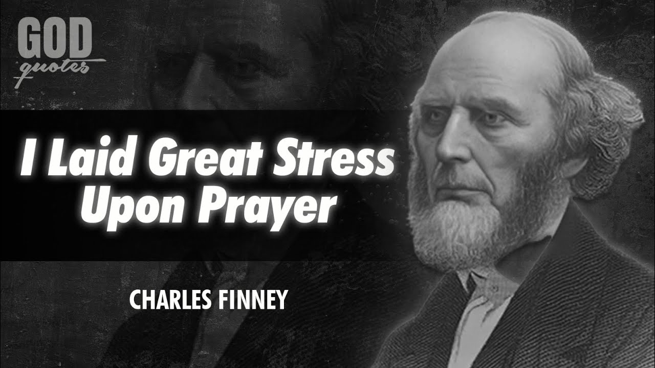 Charles Finney Quotes - I Laid Great Stress Upon Prayer | God Quotes ...