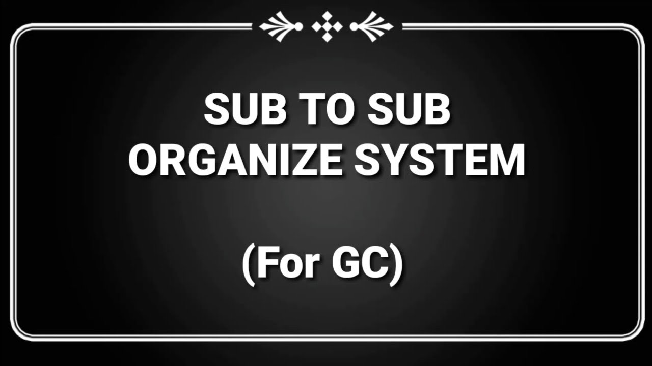 SUB TO SUB ORGANIZE SYSTEM FOR GC - YouTube